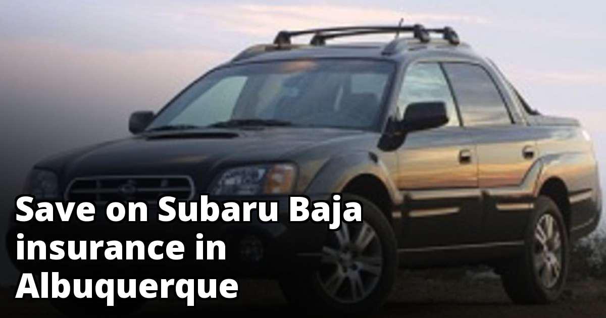 Cheap Rate Quotes for Subaru Baja Insurance in Albuquerque, NM